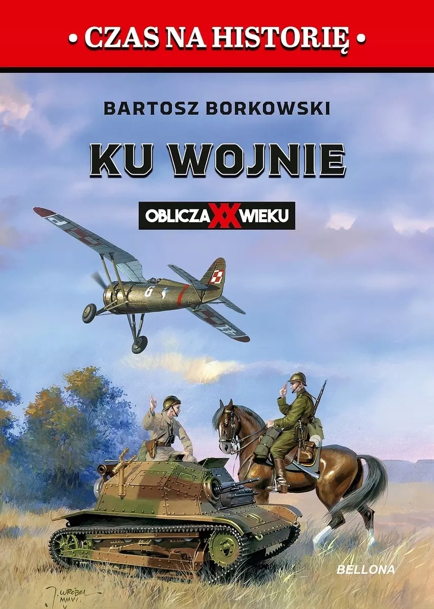 KU WOJNIE. OBLICZA XX WIEKU BARTOSZ BORKOWSKI (17760436103) | Książka Allegro