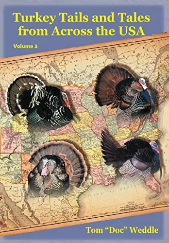 Turkey Tails and Tales from Across the USA: Volume 3 TOM DOC WEDDLE ...