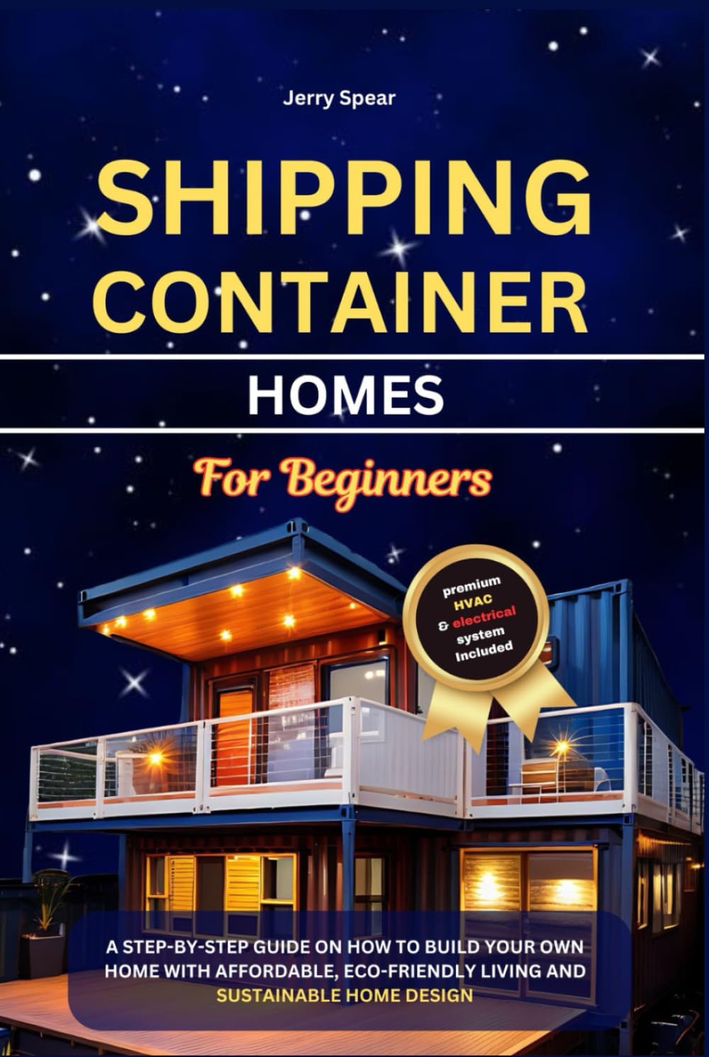 SHIPPING CONTAINER HOMES FOR BEGINNERS: A step-by-step guide on how to build your own home with ...