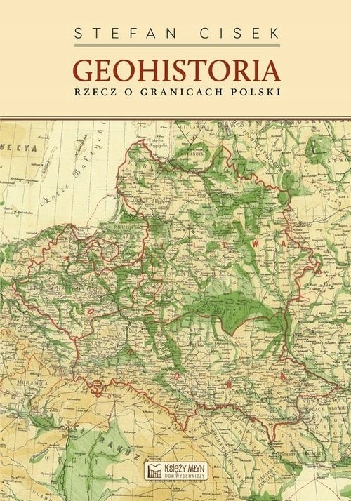 Geohistoria. Rzecz o granicach Polski Stefan Cisek (16198655399 ...
