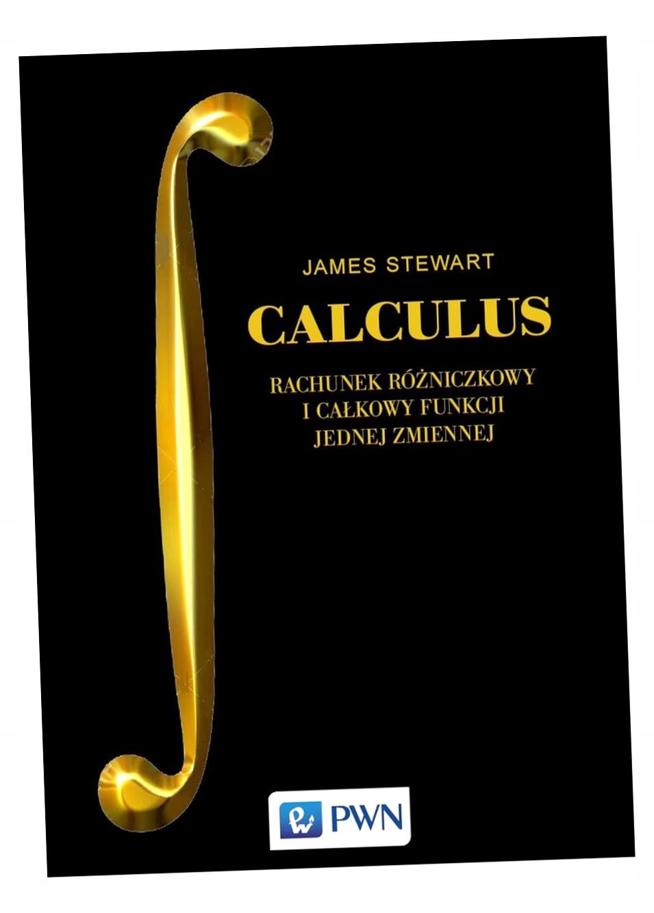 CALCULUS RACHUNEK RÓŻNICZKOWY I CAŁKOWY FUNKCJI JEDNEJ ZMIENNEJ STEWART ...