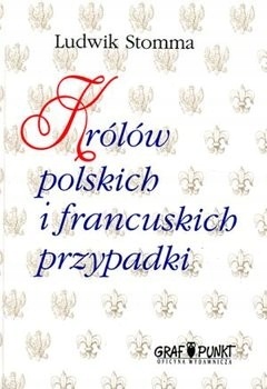 Królów polskich i francuskich przypadki Ludwik Stomma (14920384371 ...