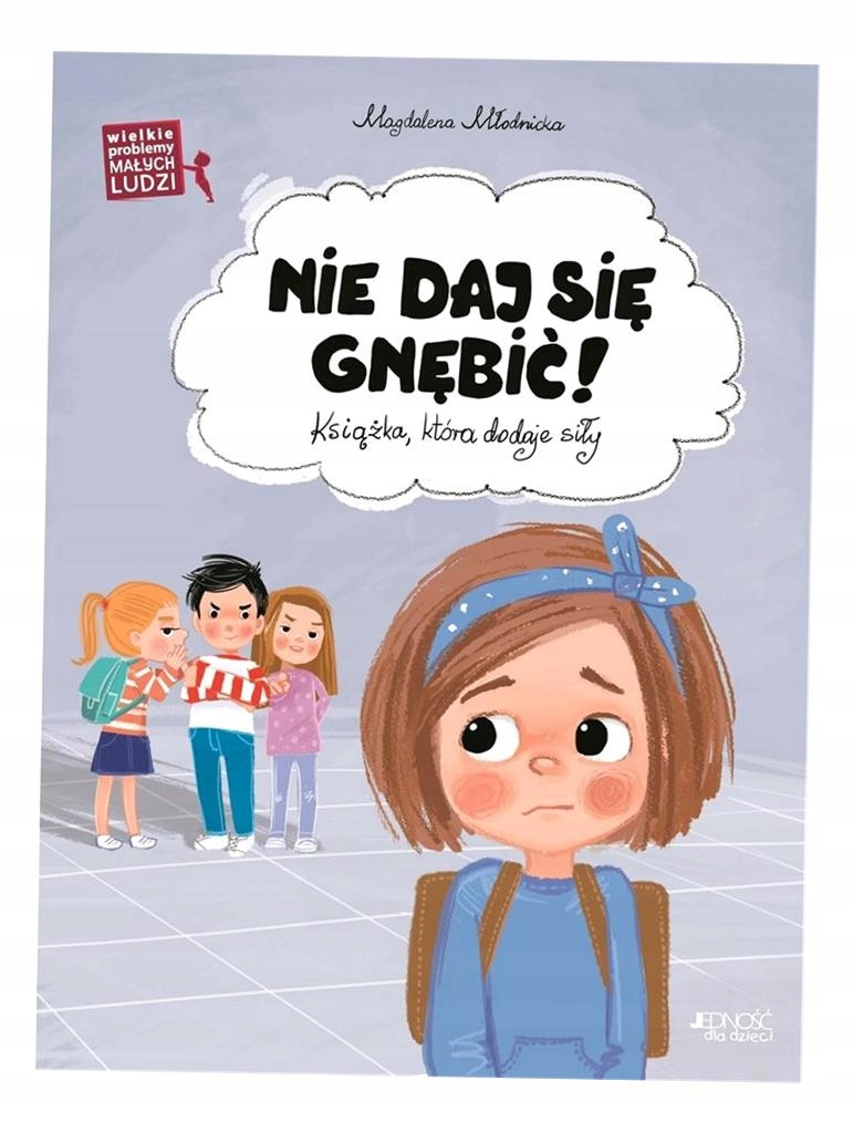 WIELKIE PROBLEMY MALYCH LUDZI. NIE DAJ SIĘ GNĘBIĆ MAGDALENA MŁODNICKA ...