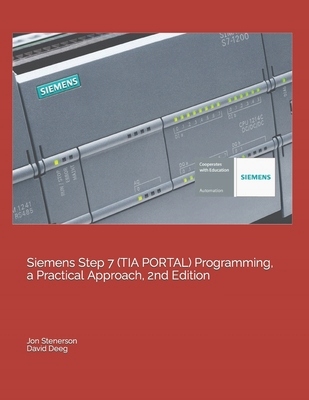 Siemens Step 7 (TIA PORTAL) Programming, a Practical Approach, 2nd Edition David Deeg ...