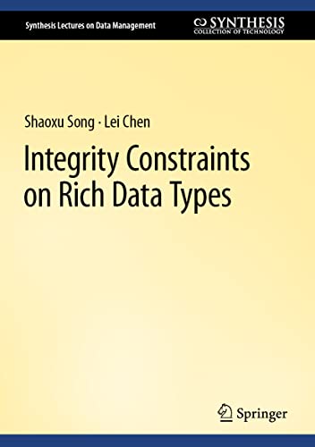 Chen, Lei Integrity Constraints on Rich Data Types (Synthesis Lectures ... Chen, Lei Integrity Constraints on Rich Data Types (Synthesis Lectures ...