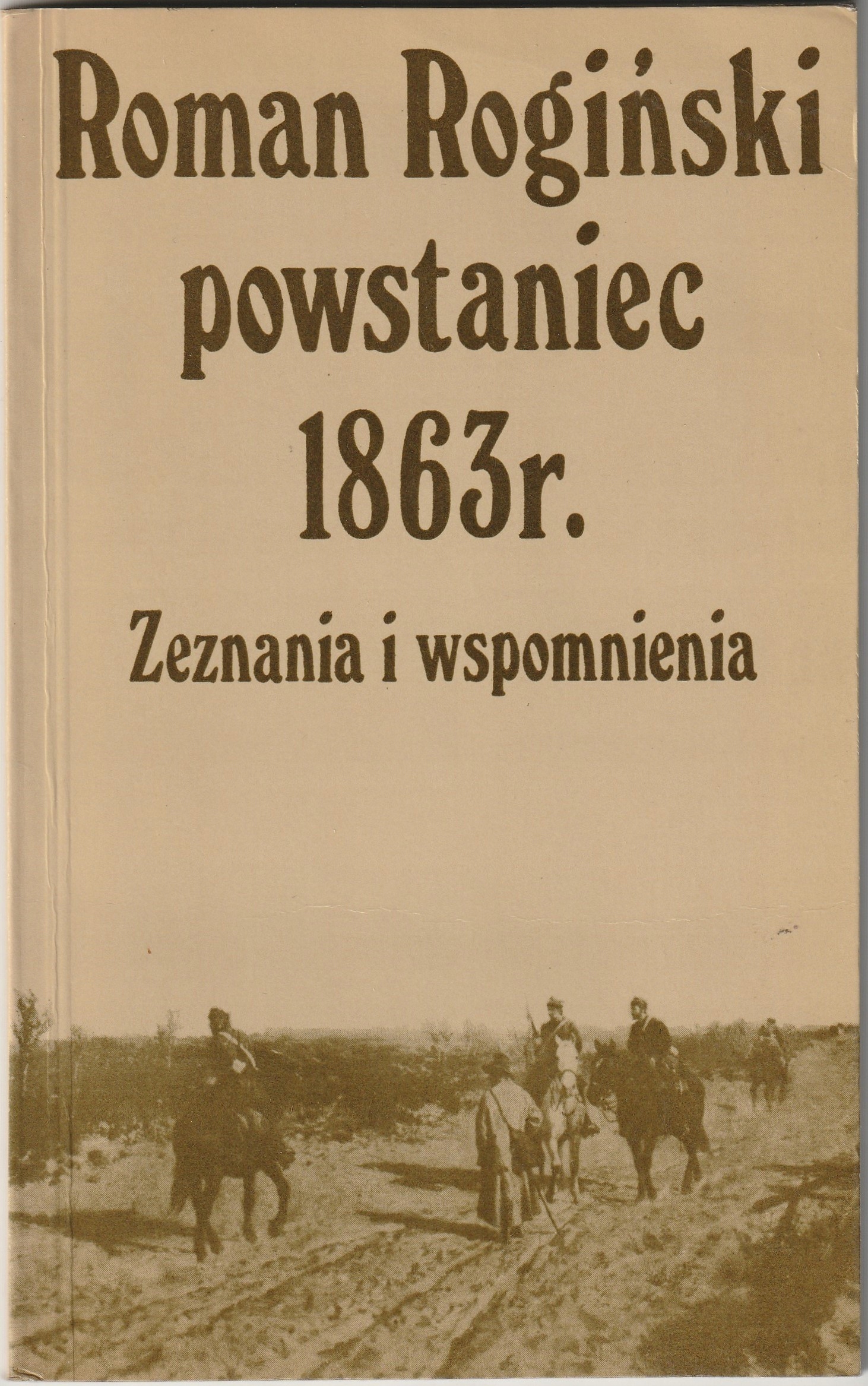 POWSTANIEC 1863 r. ZEZNANIA I WSPOMNIENIA Roman Rogiński • Cena, Opinie - Allegro