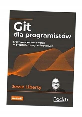 GIT DLA PROGRAMISTÓW. EFEKTYWNA KONTROLA WERSJI... JESSE LIBERTY (12853662947) | Książka Allegro