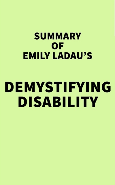 Summary of Emily Ladau's Demystifying Disability (11866090511) | Ebook ... Summary of Emily Ladau's Demystifying Disability (11866090511) | Ebook ...