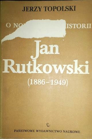 Jan Rutkowski 1886 - 1949 O nowy model historii Jerzy Topolski ...