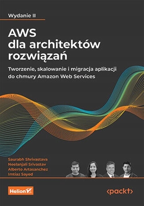 AWS dla architektów rozwiązań. Tworzenie, skalowanie i migracja ... AWS dla architektów rozwiązań. Tworzenie, skalowanie i migracja ...