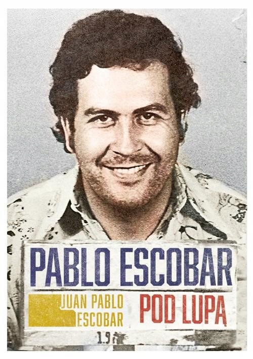 Pablo Escobar pod lupą Juan Pablo Escobar Biografie, wspomnienia ...