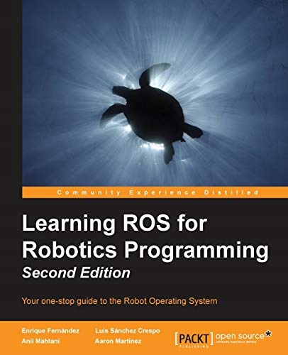 Martinez, Aaron Learning ROS for Robotics Programming: Your One-stop ...
