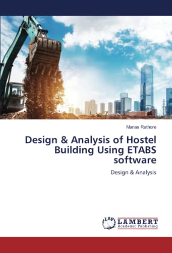 Design & Analysis of Hostel Building Using ETABS software: Design & Analysis Rathore, Manas ...
