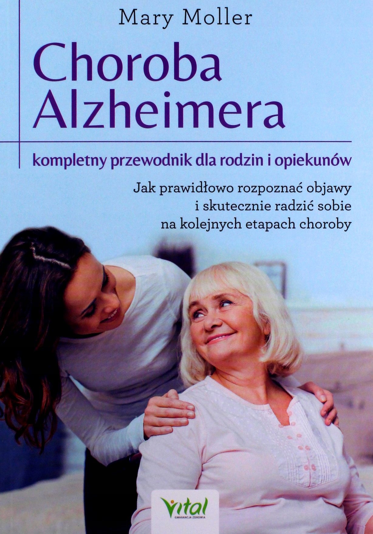 CHOROBA ALZHEIMERA. KOMPLETNY PRZEWODNIK DLA RODZIN I OPIEKUNÓW. JAK PRAWID (18163072461 ...