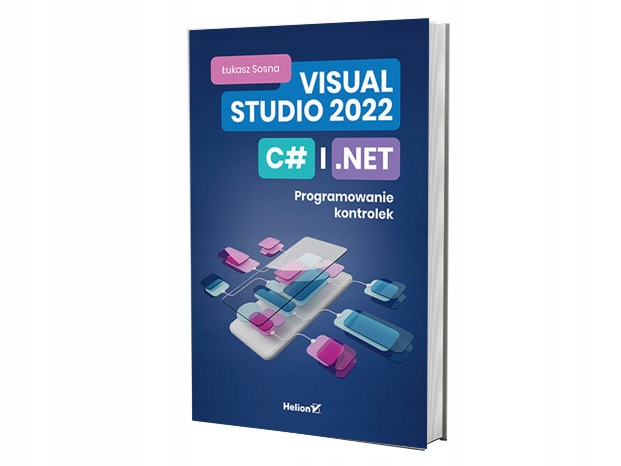 Visual Studio 2022, C# i .NET. Programowanie kontrolek ukasz Sosna (12975109206) | Książka Allegro