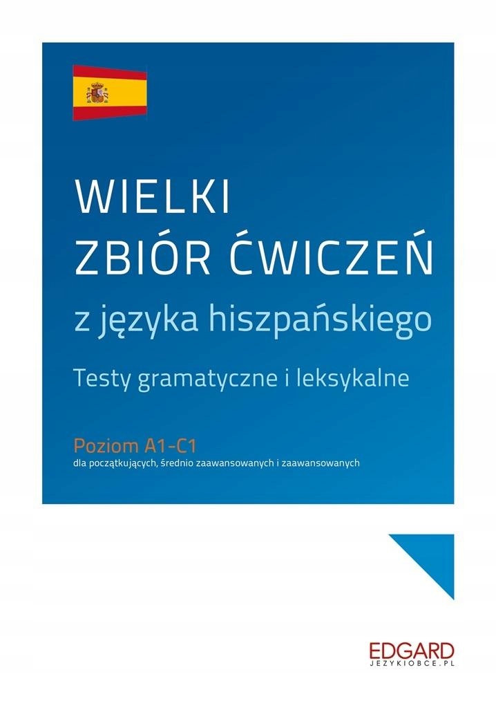 Wielki zbiór ćwiczeń z języka hiszpańskiego A1-C1 Praca zbiorowa ...