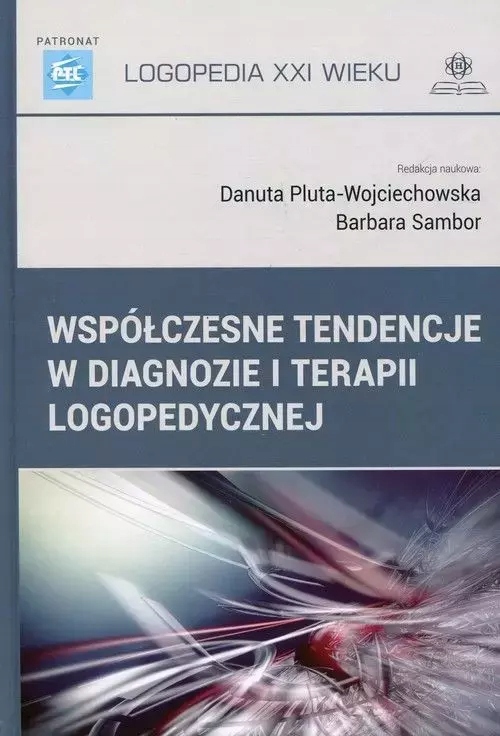 Logopedia XXI wieku. Współczesne tendencje w diagnozie i terapii ...
