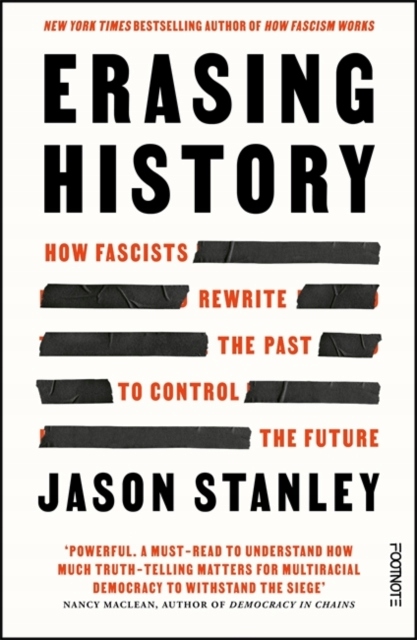 Erasing History: How Fascists Rewrite the Past to Control the Future ...