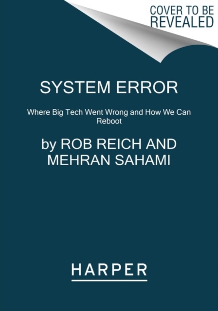 System Error: Where Big Tech Went Wrong and How We Can Reboot ROB REICH ...