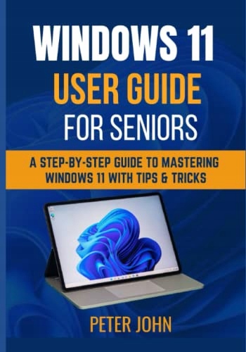 John, Peter WINDOWS 11 USER GUIDE FOR SENIORS: A COMPLETE AND DETAILED ... John, Peter WINDOWS 11 USER GUIDE FOR SENIORS: A COMPLETE AND DETAILED ...