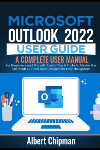 Microsoft Outlook 2022 User Guide: A Complete User Manual for Beginners and Pro with Useful Tips ...
