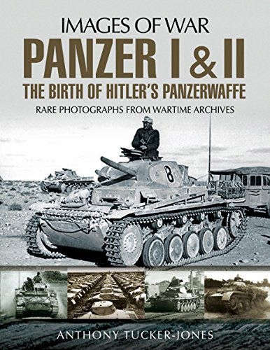 PANZER I AND II: THE BIRTH OF HITLER'S PANZERWAFFE: RARE PHOTOGRAPHS ...