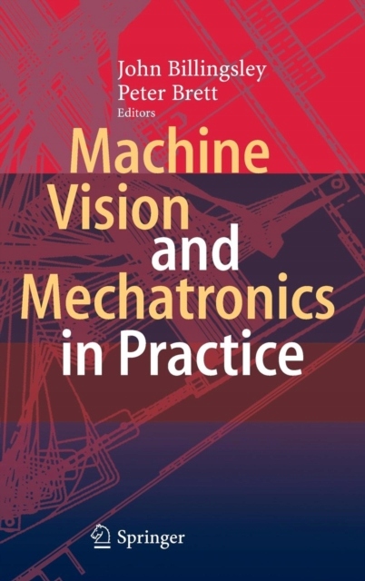 Machine Vision and Mechatronics in Practice John Billingsley, Peter Brett (18082907118 ...
