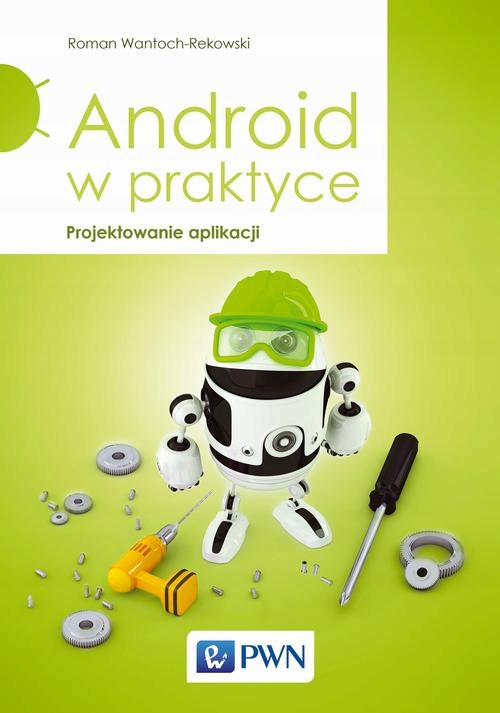 Android w praktyce. Projektowanie aplikacji - Roman Wantoch-Rekowski ... Android w praktyce. Projektowanie aplikacji - Roman Wantoch-Rekowski ...