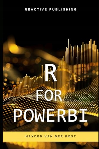 R for PowerBI: Master Advanced Data Analytics and Custom Visualizations ... R for PowerBI: Master Advanced Data Analytics and Custom Visualizations ...