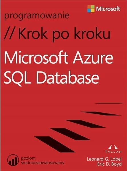 Microsoft Azure SQL Database Krok po kroku Eric D. Boyd, Leonard Lobel ...