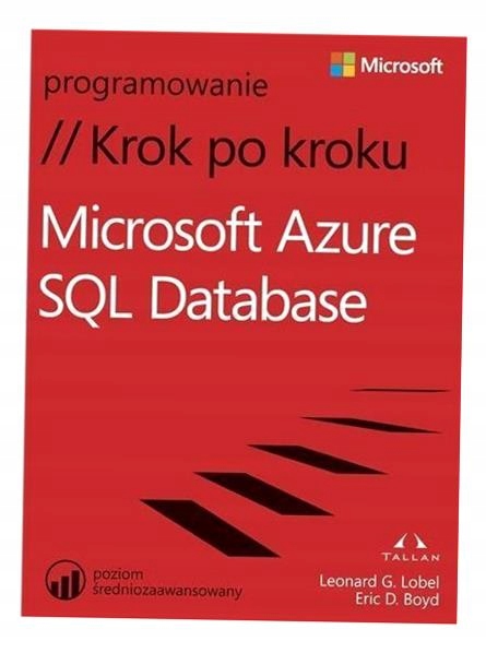 Microsoft Azure SQL Database Krok po kroku Eric D. Boyd, Leonard Lobel ...