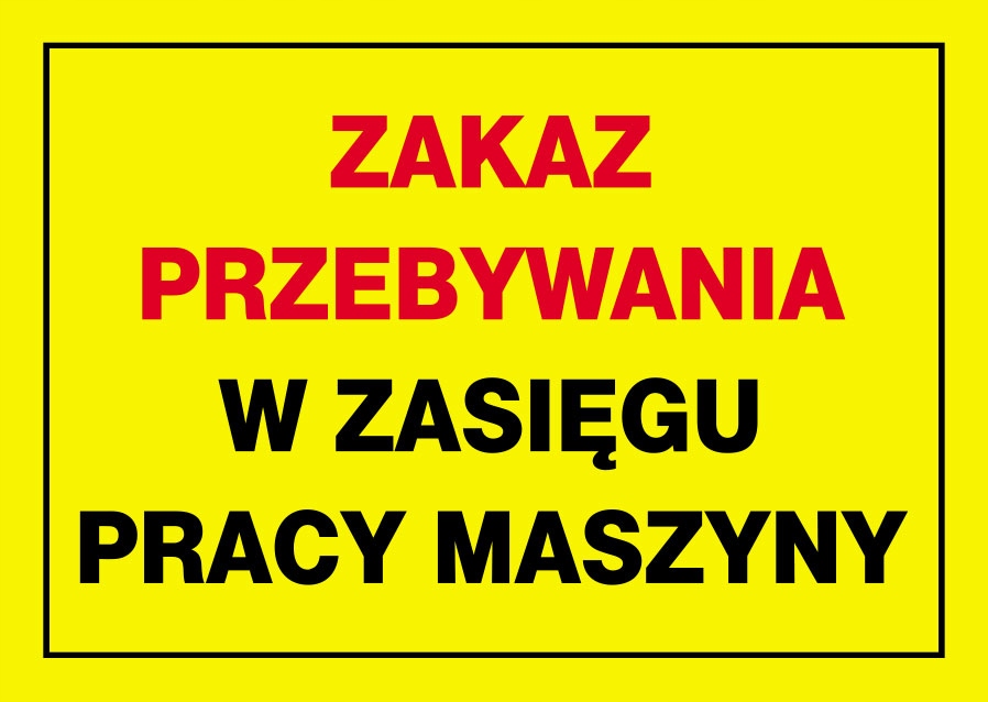 ZNAK ZAKAZ PRZEBYWANIA W ZASIĘGU PRACY MASZYNY • Cena, Opinie • Tablice ... ZNAK ZAKAZ PRZEBYWANIA W ZASIĘGU PRACY MASZYNY • Cena, Opinie • Tablice ...