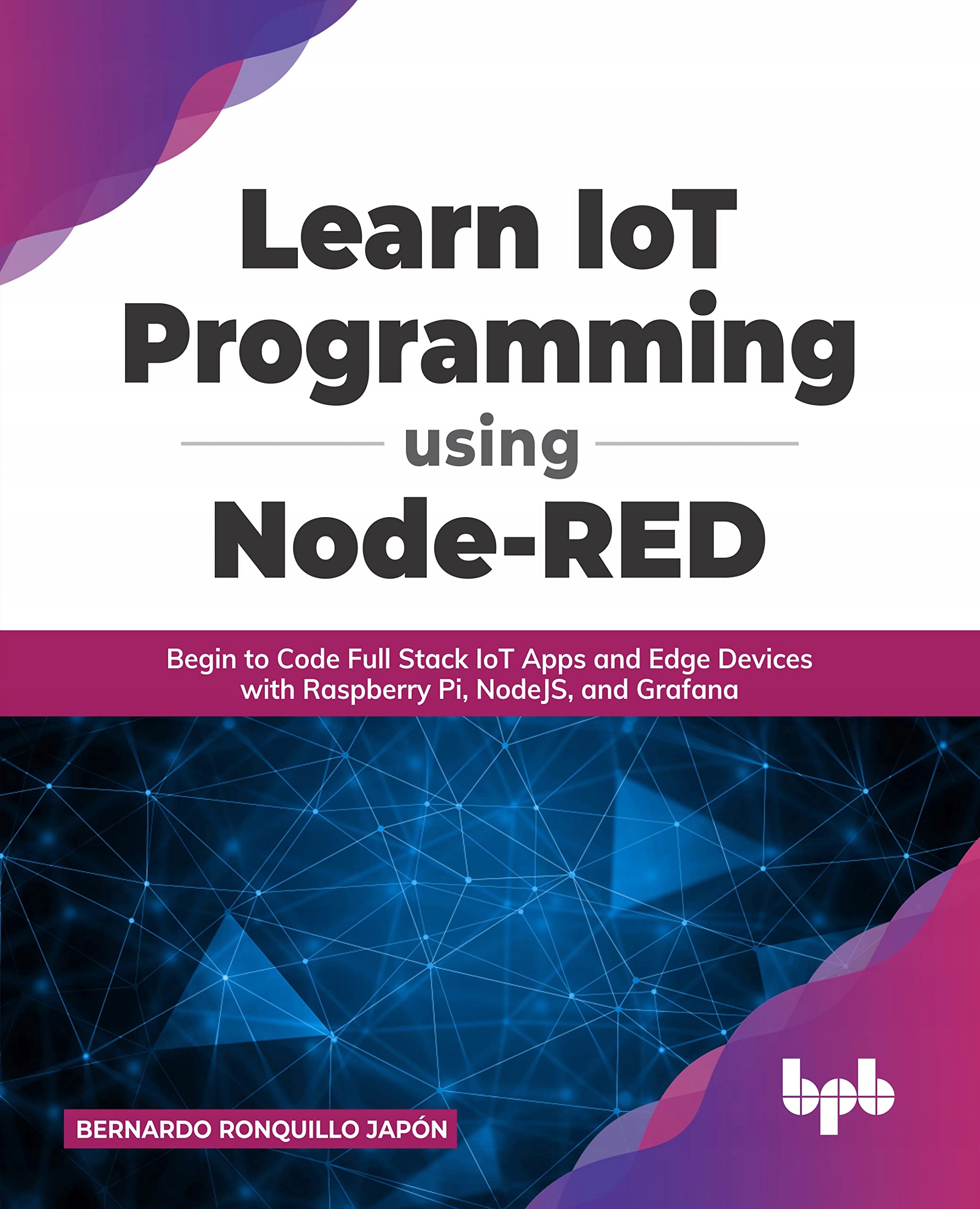 Learn IoT Programming Using Node-RED: Begin to Code Full Stack IoT Apps and Edge Devices with ...