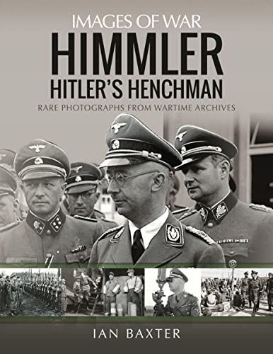 HIMMLER: HITLER'S HENCHMAN: RARE PHOTOGRAPHS FROM WARTIME ARCHIVES ...