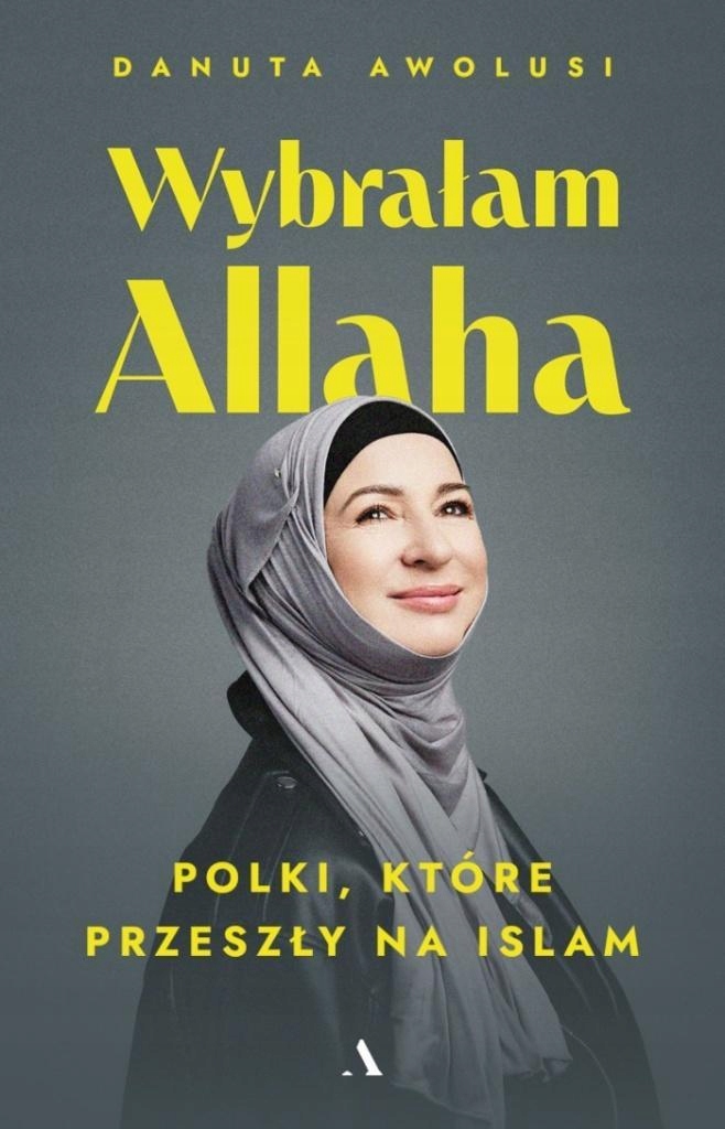 WYBRAŁAM ALLAHA. POLKI, KTÓRE PRZESZŁY NA ISLAM (17122340404) | Książka ...