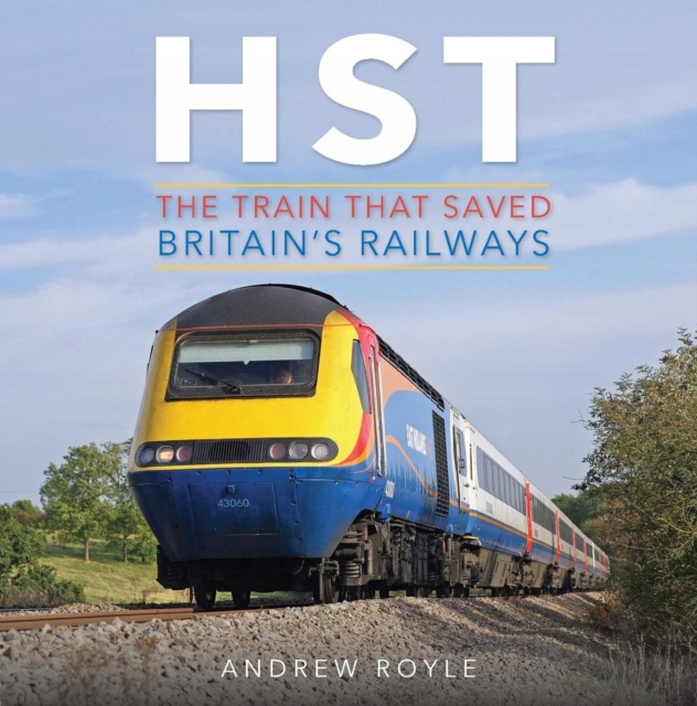 HST: The Train That Saved Britains Railways ANDREW ROYLE (17122171816 ...