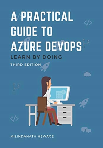 A Practical Guide to Azure DevOps: Learn by doing - Third Edition Hewage, Milindanath ...