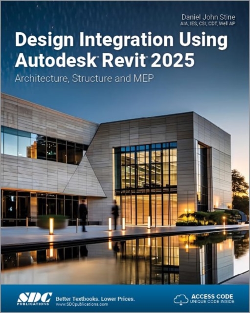 Design Integration Using Autodesk Revit 2025: Architecture, Structure and MEP Daniel John Stine ...