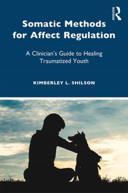 Somatic Methods for Affect Regulation: A Clinicians Guide to Healing ...
