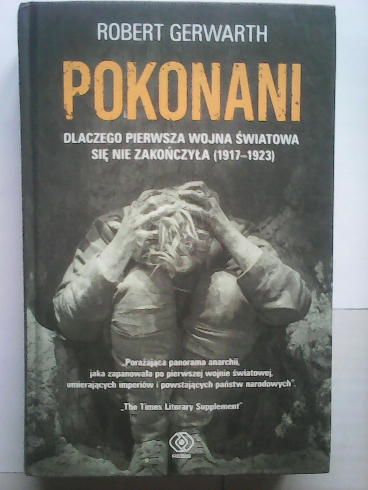 POKONANI DLACZEGO PIERWSZA WOJNA ŚWIATOWA SIĘ NIE ZAKOŃCZYŁA 1917-1923 (17255077616) | Książka ...