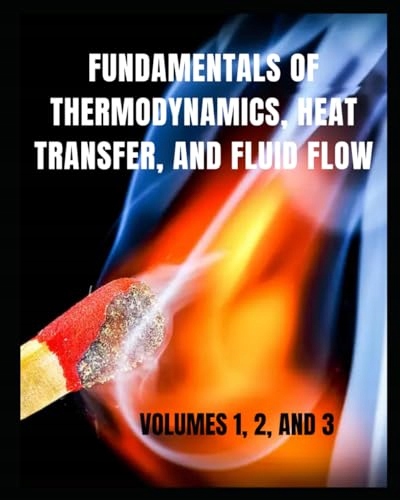 FUNDAMENTALS OF THERMODYNAMICS, HEAT TRANSFER AND FLUID FLOW: VOLUMES 1 ...