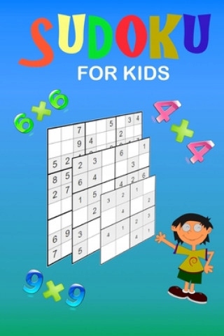 Sudoku for kids: A collection of 150 Sudoku puzzles 4x4, 6x6 and 9x9 ...