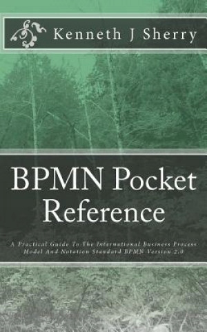 BPMN Pocket Reference: A Practical Guide To The International Business ...