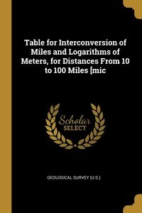 TABLE FOR INTERCONVERSION OF MILES AND LOGARITHM.. (13466929934 ...