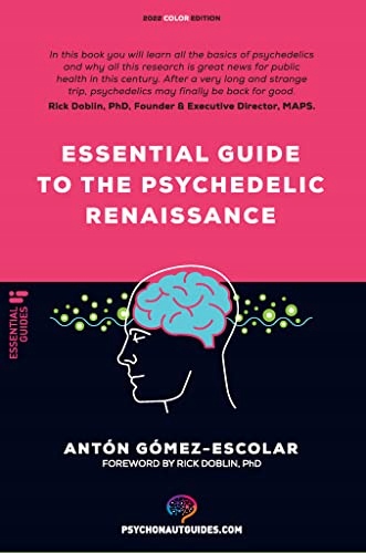 Essential guide to the Psychedelic Renaissance: All you need to know about how psilocybin, MDMA ...