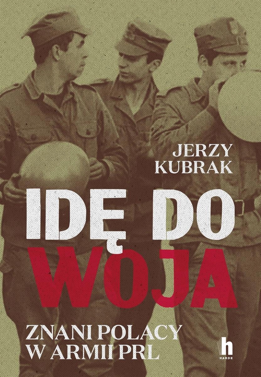 Idę do woja. Znani Polacy w armii PRL Jerzy Kubrak Biografie ...