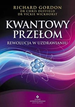 Kwantowy przełom Chris Duffield, Richard Gordon, Vickie Wickhorst ...