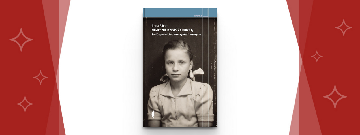 Nigdy nie byłaś Żydówką. Sześć opowieści o dziewczynkach w ukryciu ...