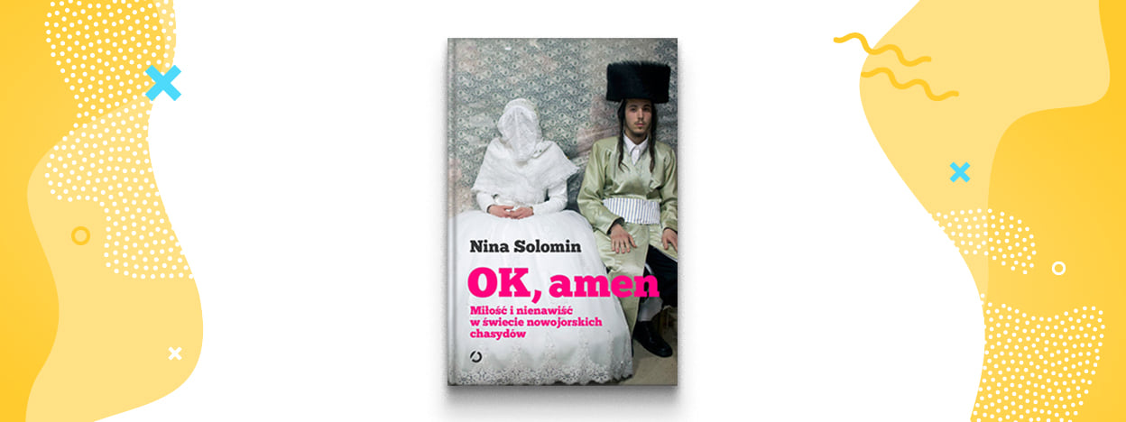 OK, amen. Miłość i nienawiść w świecie nowojorskich chasydów – Nina ...