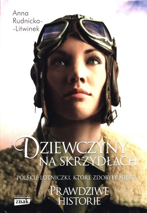 Dziewczyny na skrzydłach. Polskie lotniczki, które zdobyły niebo – Anna ...